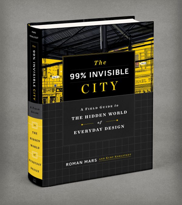 The 99% Invisible City: A Field Guide to the Hidden World of Everyday ...
